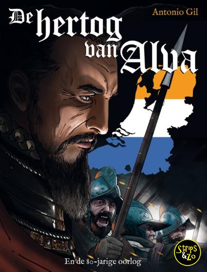 Hertog van Alva en de 80-jarige oorlog (herziene editie) - Strips & Zo ...